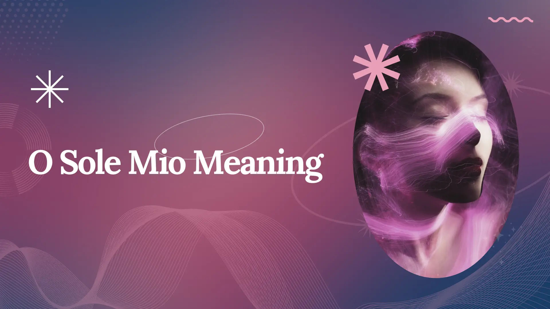 O Sole Mio Meaning | The Story Behind the Iconic Song